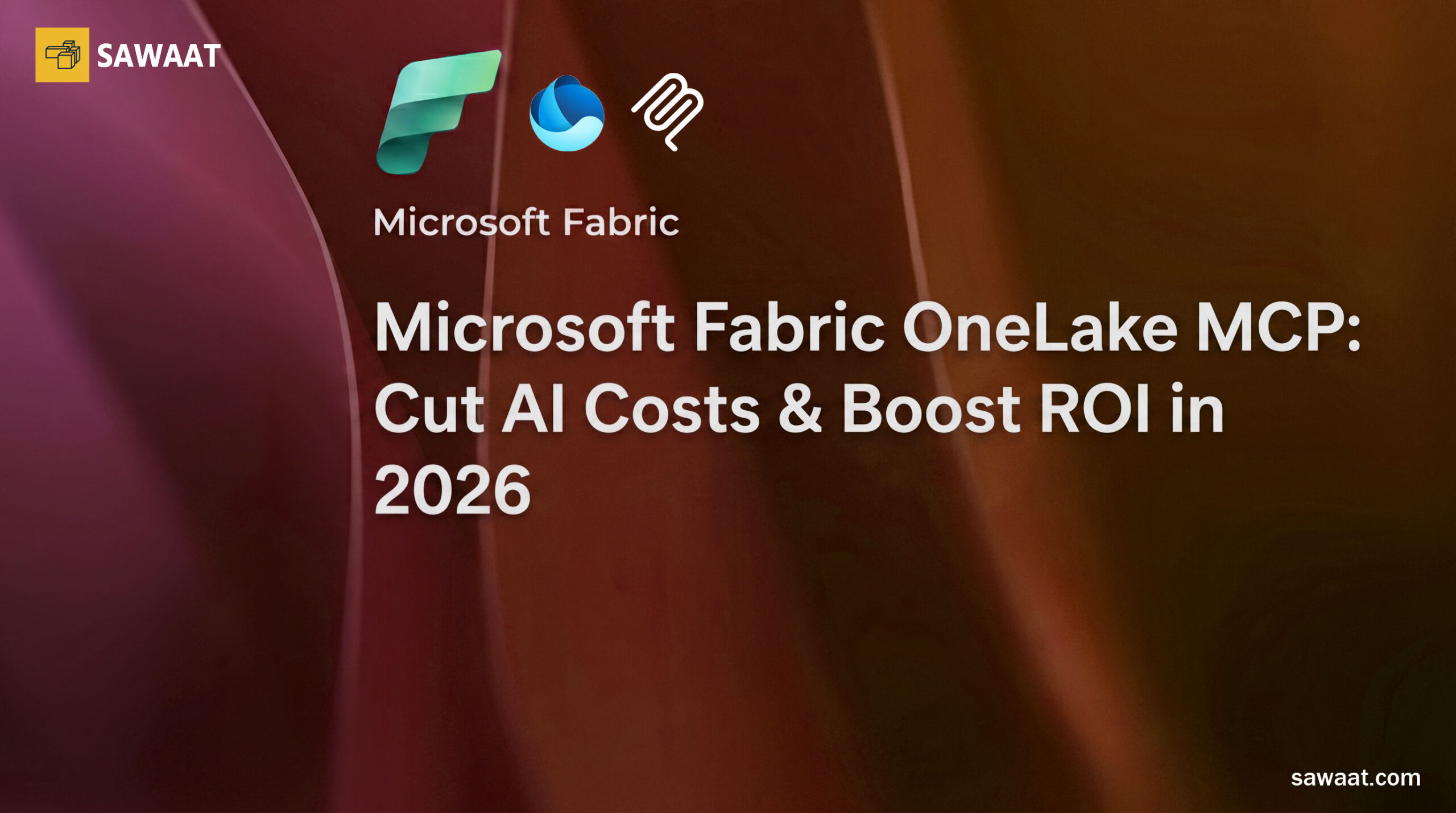 Microsoft Fabric OneLake MCP: Cut AI Costs & Boost ROI in 2026 - Sawaat